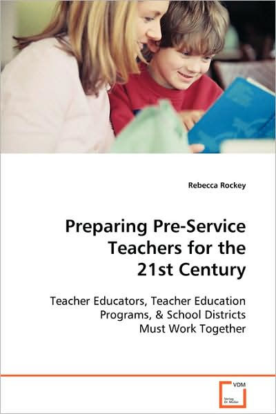 Preparing Pre-Service Teachers for the 21st Century by Rebecca Rockey ...