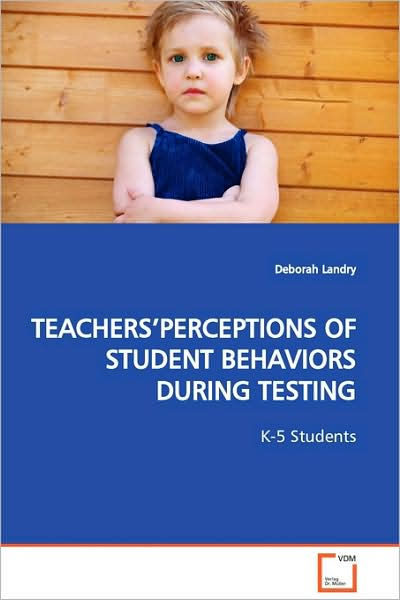 TEACHERS'PERCEPTIONS OF STUDENT BEHAVIORS DURING TESTING by Deborah ...