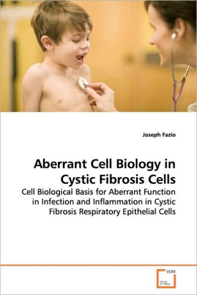 Aberrant Cell Biology in Cystic Fibrosis Cells by Joseph Fazio ...
