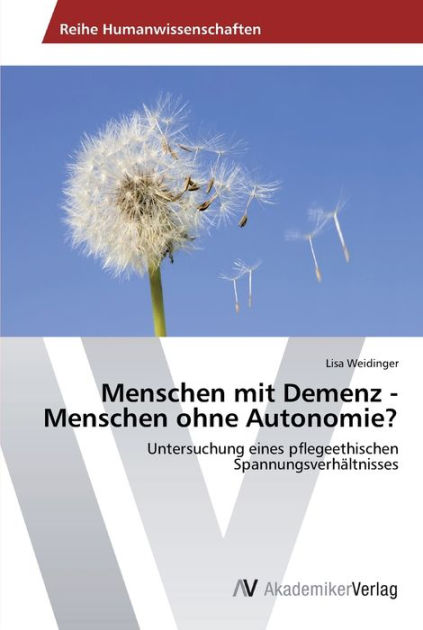 Menschen mit Demenz - Menschen ohne Autonomie? by Lisa Weidinger ...