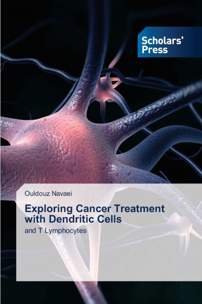 Exploring Cancer Treatment with Dendritic Cells by Ouldouz Navaei, Paperback | Barnes & Noble®