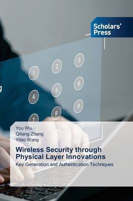 Wireless Security through Physical Layer Innovations by You Wu, Qiliang ...