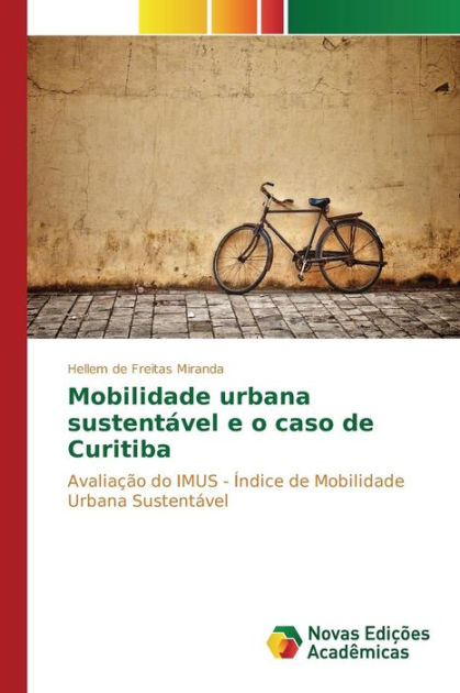 Mobilidade urbana sustentável e o caso de Curitiba by de Freitas ...