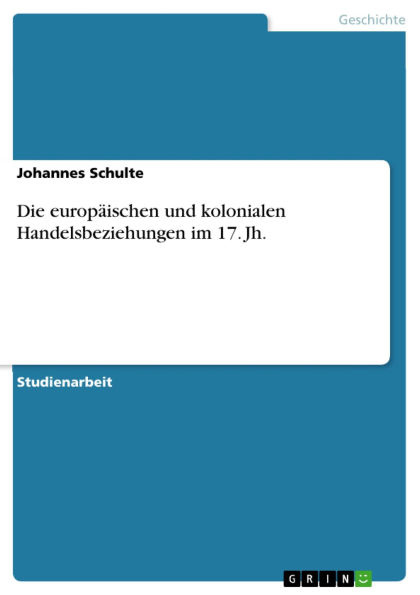 Die europäischen und kolonialen Handelsbeziehungen im 17. Jh. by Johannes Schulte | eBook ...
