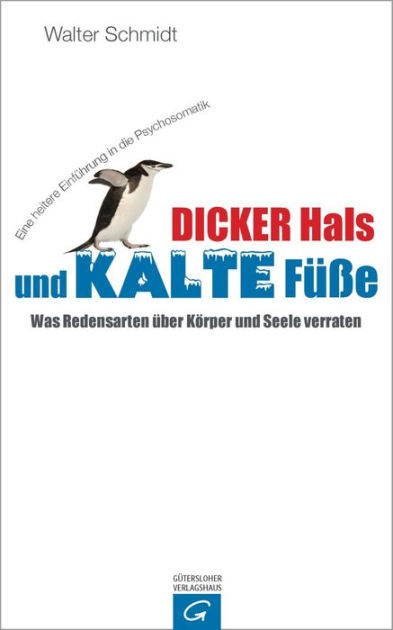 Dicker Hals und kalte Füße: Was Redensarten über Körper und Seele ...