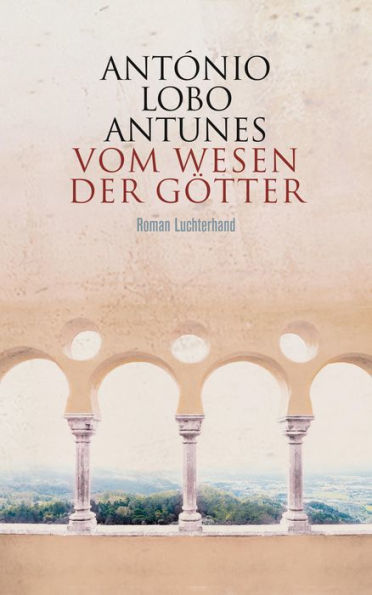 Vom Wesen der Götter: Roman by Antonio Lobo Antunes | eBook | Barnes ...