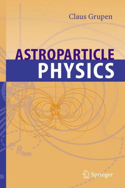Astroparticle Physics / Edition 1 by Claus Grupen | 9783642064555 ...
