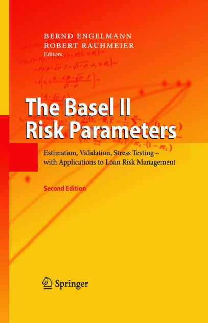 The Basel II Risk Parameters: Estimation, Validation, Stress Testing ...