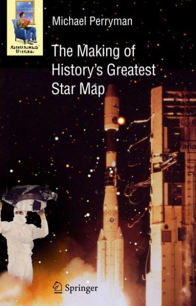 The Making of History's Greatest Star Map by Michael Perryman ...