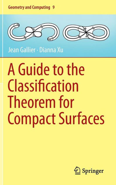 A Guide to the Classification Theorem for Compact Surfaces by Jean ...