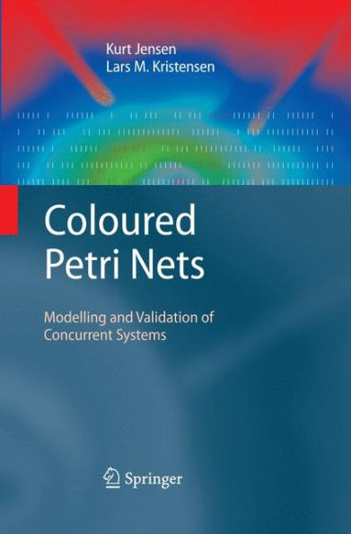 Coloured Petri Nets: Modelling and Validation of Concurrent Systems by Kurt Jensen, Lars M ...