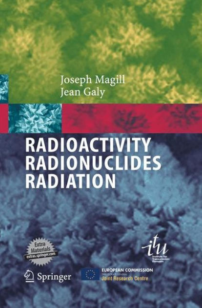 Radioactivity Radionuclides Radiation by Joseph Magill, Jean Galy ...