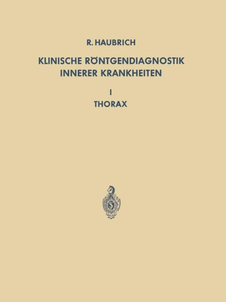Klinische Röntgendiagnostik Innerer Krankheiten: I Thorax by Richard ...