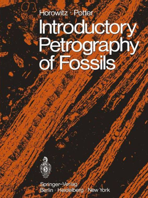 Introductory Petrography of Fossils by Alan S. Horowitz, Paul E. Potter ...