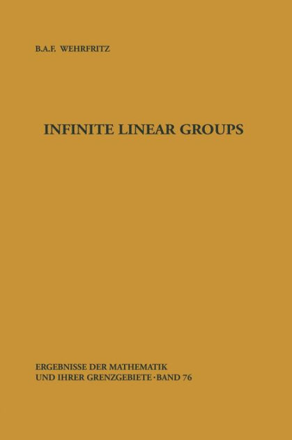 Infinite Linear Groups: An Account of the Group-theoretic Properties of ...