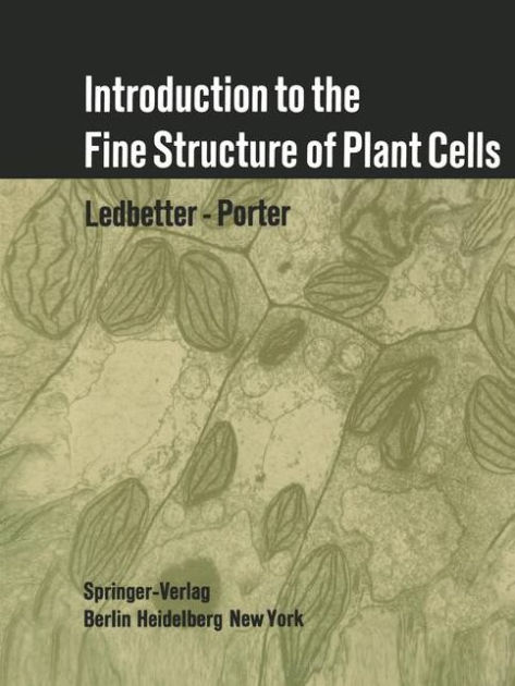 Introduction to the Fine Structure of Plant Cells by Myron C. Ledbetter ...