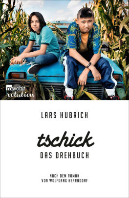 Tschick. Das Drehbuch: Nach dem Roman von Wolfgang Herrndorf by Lars ...