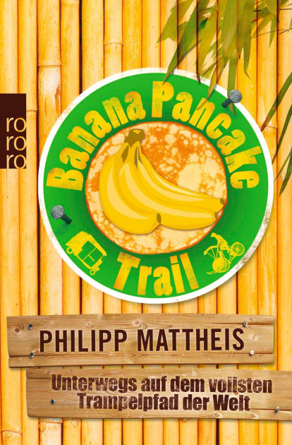 Banana Pancake Trail: Unterwegs auf dem vollsten Trampelpfad der Welt ...