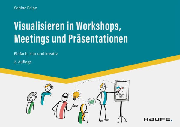 Visualisieren in Workshops, Meetings und Präsentationen: Einfach, klar und kreativ by Sabine ...