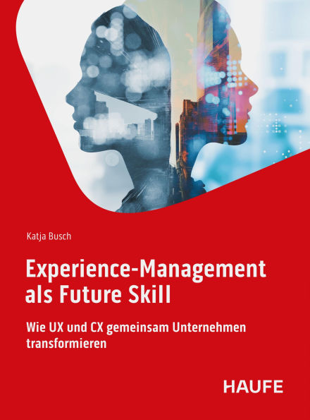 Experience-Management als Future Skill: Wie UX und CX gemeinsam Unternehmen transformieren by ...