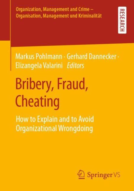 Bribery, Fraud, Cheating: How to Explain and to Avoid Organizational ...