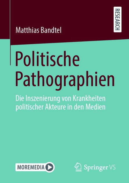 Politische Pathographien: Die Inszenierung von Krankheiten politischer ...