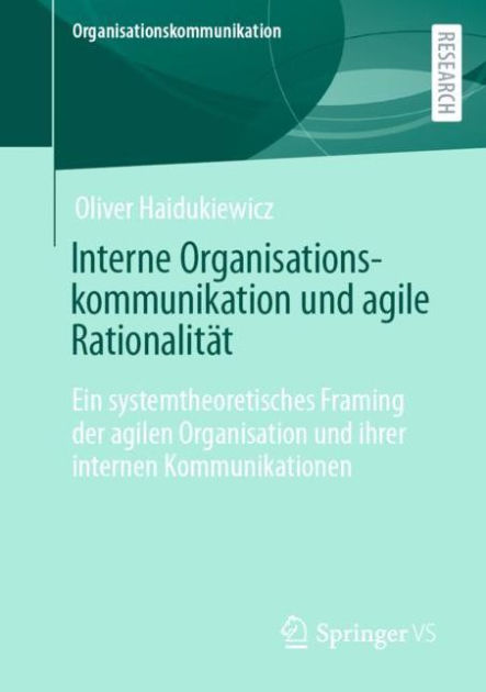 Interne Organisationskommunikation und agile Rationalität: Ein ...