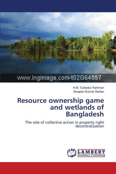 Resource ownership game and wetlands of Bangladesh by H M Tuihedur ...