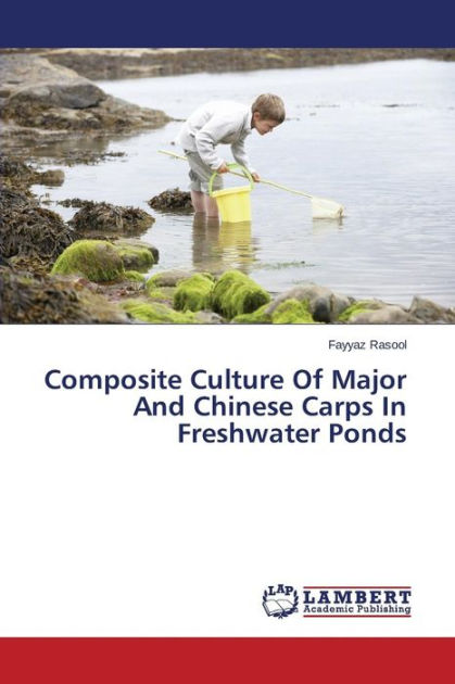 Composite Culture of Major and Chinese Carps in Freshwater Ponds by ...