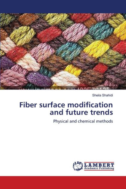 Fiber surface modification and future trends by Sheila Shahidi ...