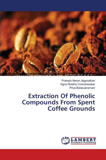 Extraction Of Phenolic Compounds From Spent Coffee Grounds by Prakash ...