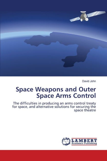 Space Weapons and Outer Space Arms Control by David John, Paperback ...