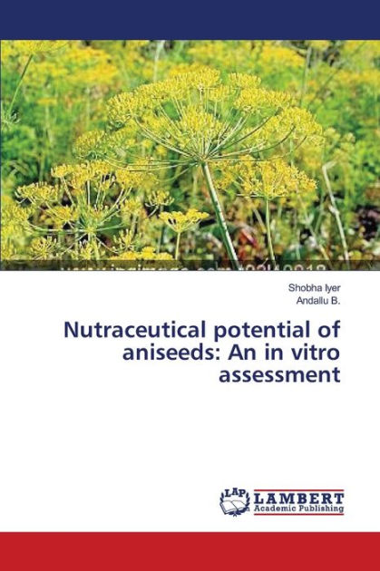 Nutraceutical potential of aniseeds: An in vitro assessment by Shobha ...