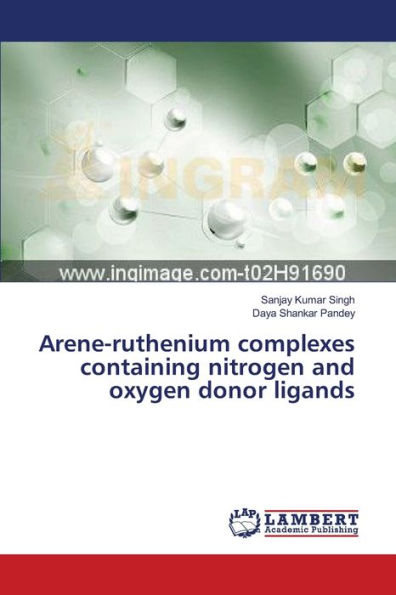 Arene-ruthenium complexes containing nitrogen and oxygen donor ligands by Sanjay Kumar Singh ...