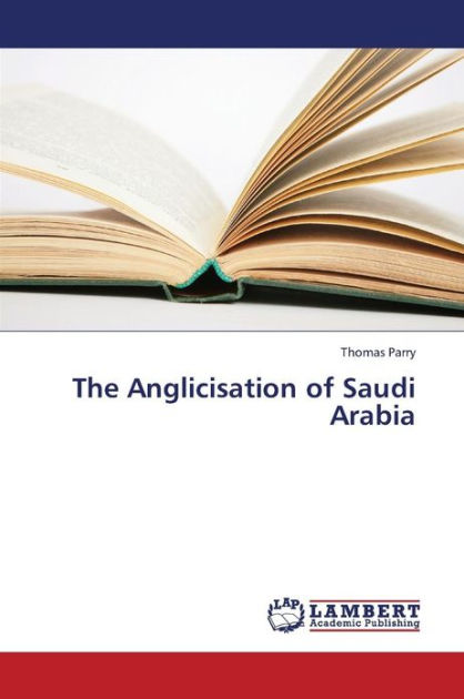The Anglicisation of Saudi Arabia by Thomas Parry, Paperback | Barnes ...