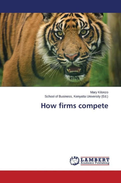 How firms compete by Kilonzo Mary, Paperback | Barnes & Noble®