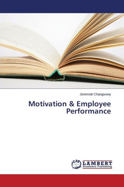 Motivation & Employee Performance by Changwony Jeremiah, Paperback ...