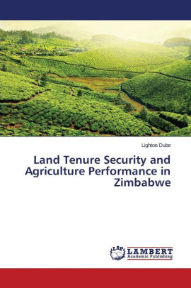 Land Tenure Security and Agriculture Performance in Zimbabwe by Dube ...
