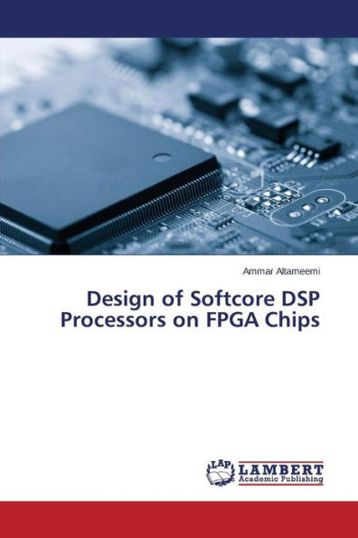 Design of Softcore DSP Processors on FPGA Chips by Altameemi Ammar ...