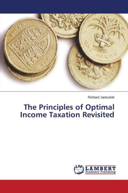 The Principles of Optimal Income Taxation Revisited by Janousek Richard ...