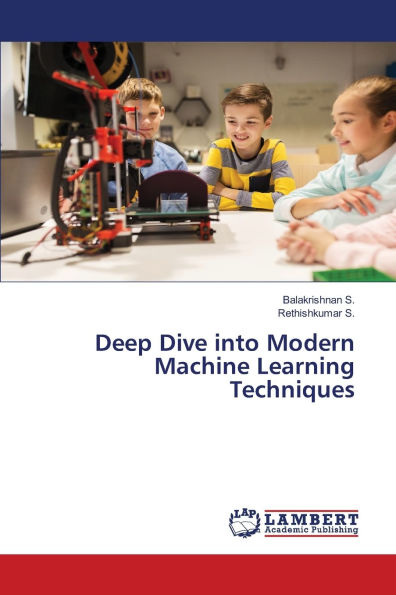 Deep Dive into Modern Machine Learning Techniques by Balakrishnan S, Rethishkumar S, Paperback ...