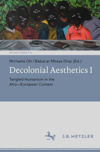 Decolonial Aesthetics I: Tangled Humanism in the Afro-European Context ...