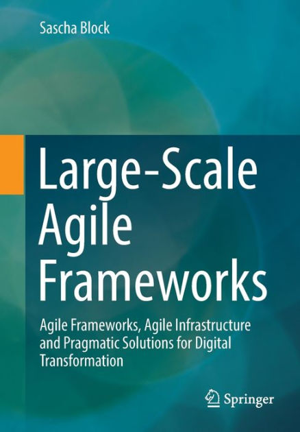 Large-Scale Agile Frameworks: Agile Frameworks, Agile Infrastructure ...