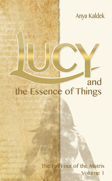 Lucy and the Essence of Things: The Path out of the Matrix Volume 1 by ...