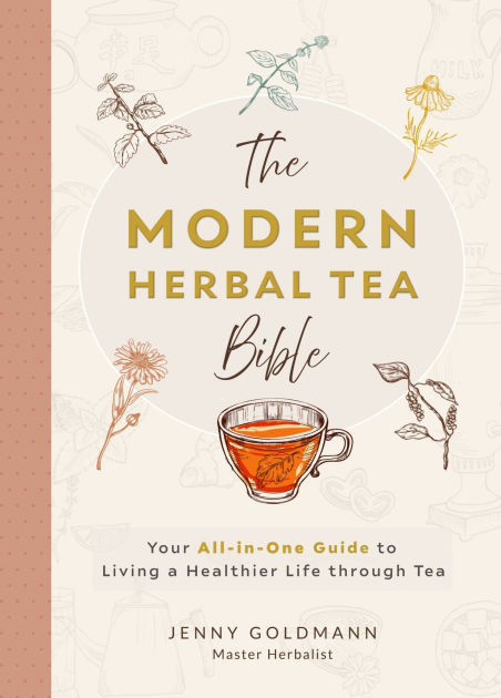 The Modern Herbal Tea Bible: The Essential Herbal Tea Guide Book: Over ...