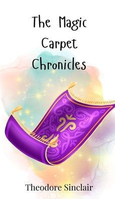 The Magic Carpet Chronicles by Theodore Sinclair, Hardcover | Barnes ...
