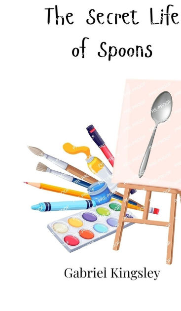 The Secret Life of Spoons by Gabriel Kingsley, Hardcover | Barnes & Noble®