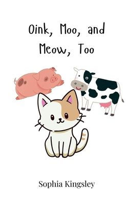 Oink, Moo, and Meow, Too by Sophia Kingsley, Paperback | Barnes & Noble®