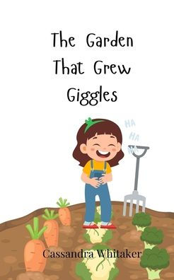The Garden That Grew Giggles by Cassandra Whitaker, Paperback | Barnes ...