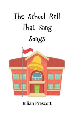 The School Bell That Sang Songs by Julian Prescott, Paperback | Barnes ...